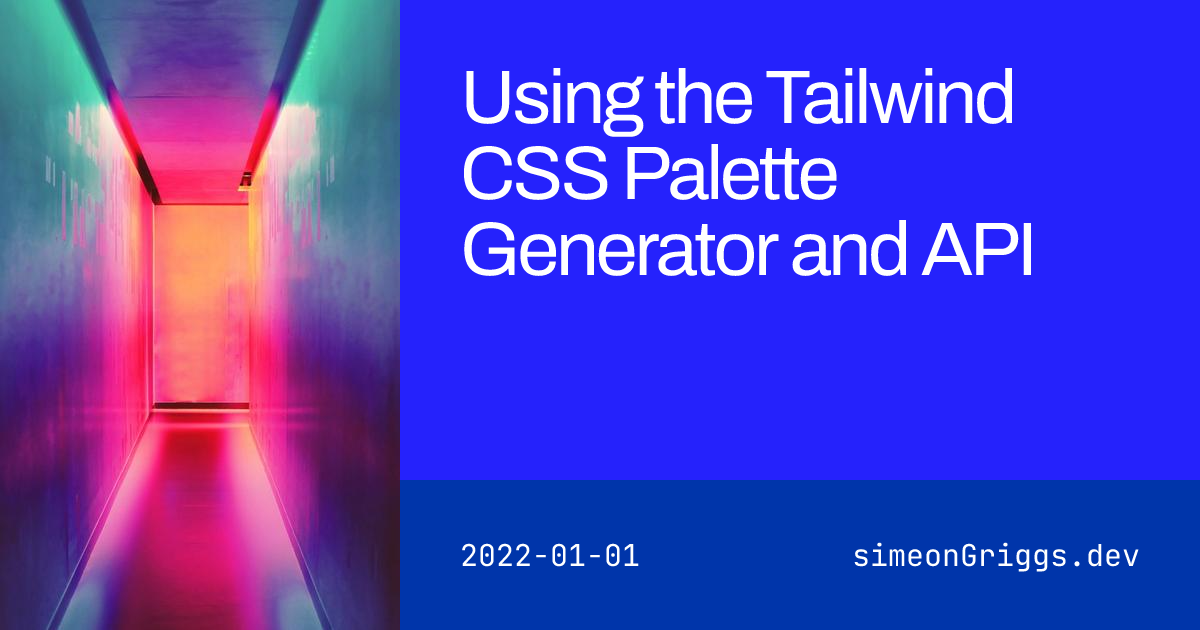 Using the Tailwind CSS Palette Generator and API | simeonGriggs.dev